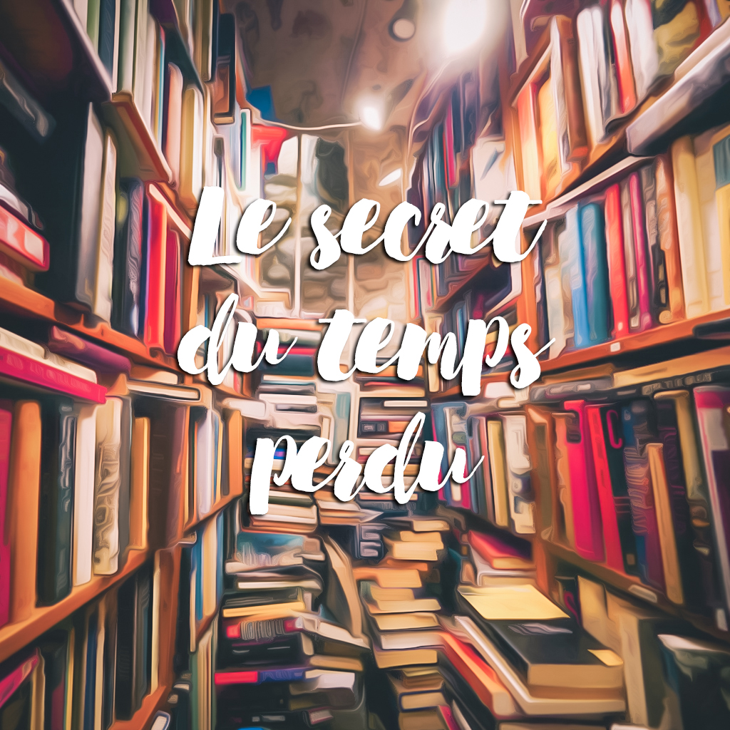Le secret du Temps Perdu – Feast your eyes